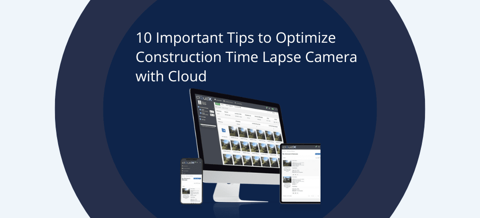 10 Important Tips to Optimize Construction Time Lapse Camera and Cloud ...