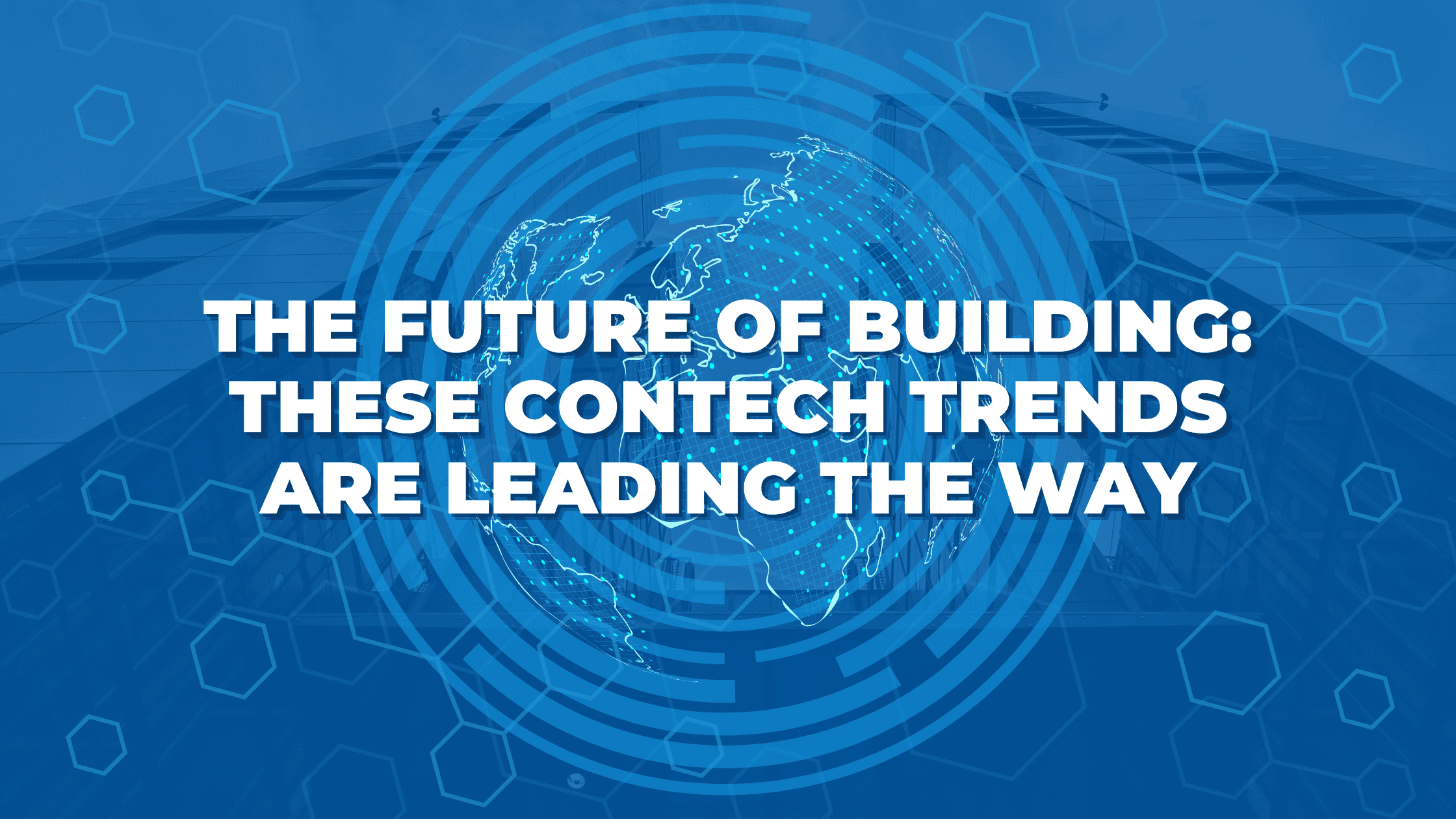 The Future of Building: These ConTech Trends Are Leading the Way ...